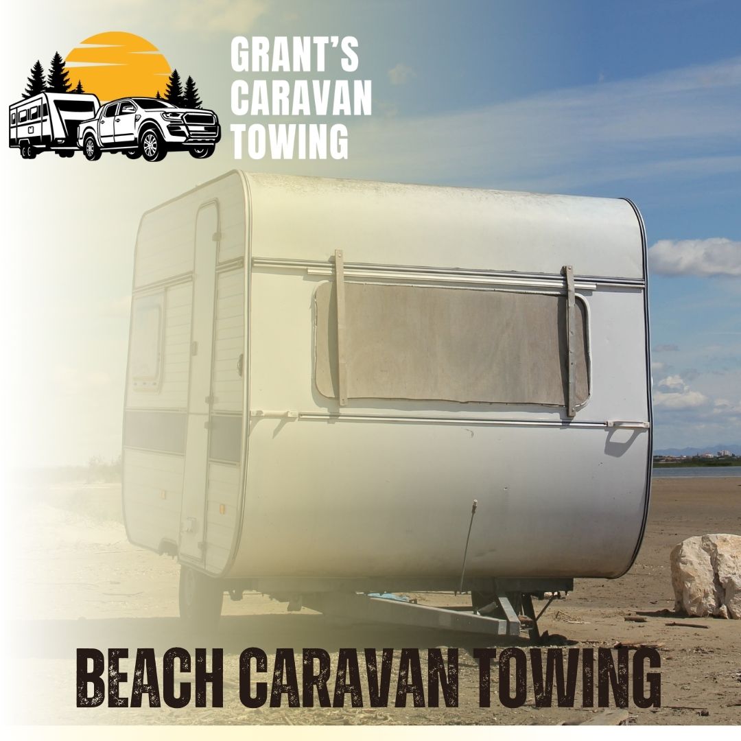 Beach Caravan Towing, Setup, and Return - Grant's Caravan Towing